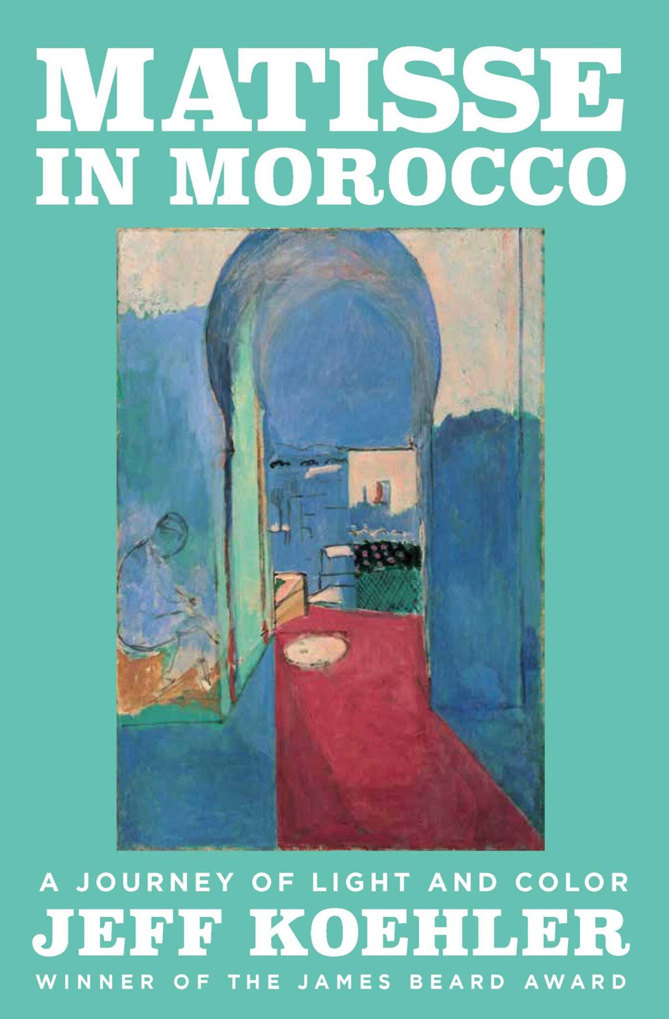 Matisse in Morocco—A New Book by Jeff Koehler