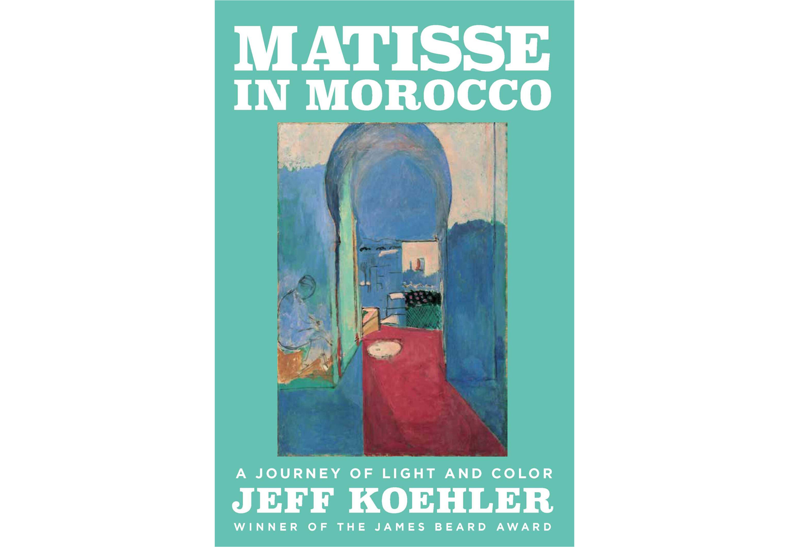 Matisse in Morocco—A New Book by Jeff Koehler